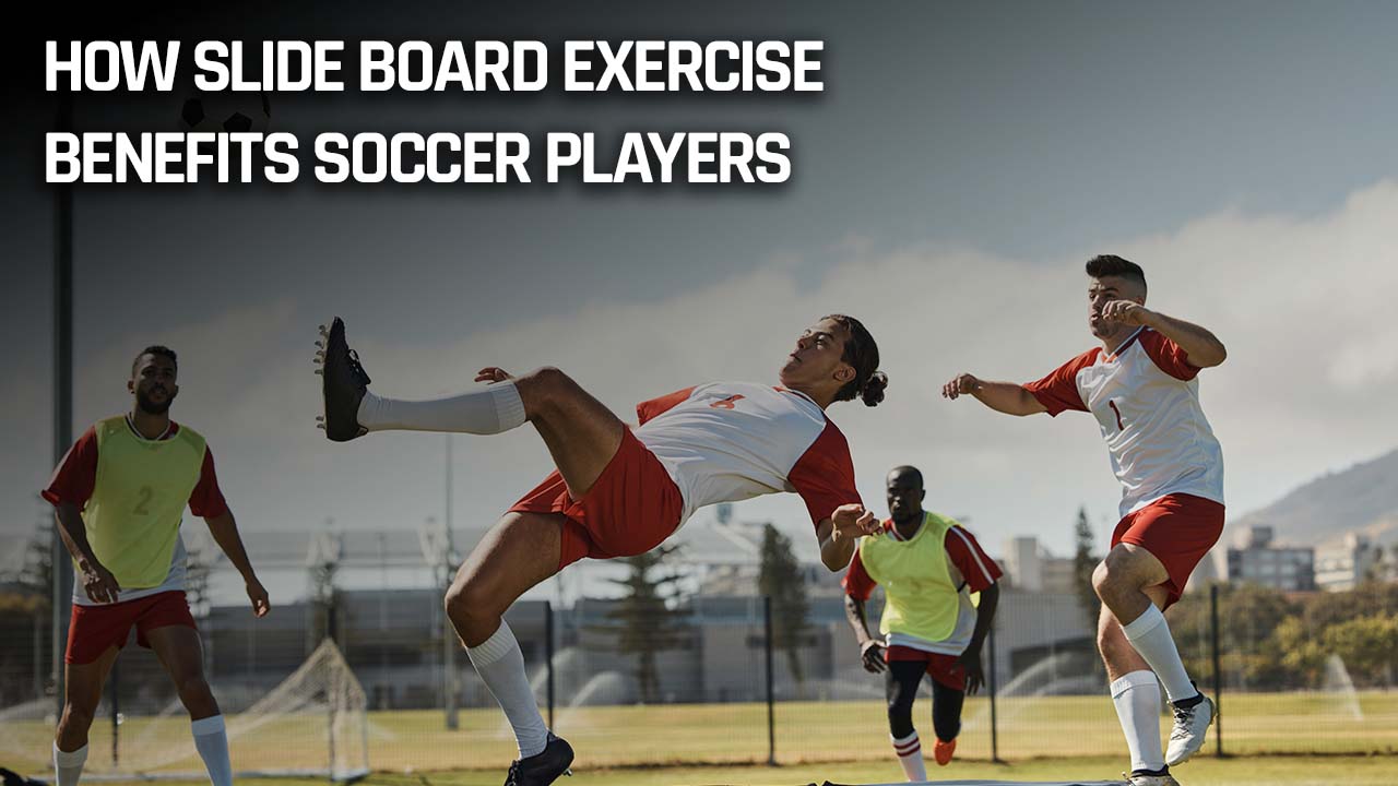 HOW SLIDE BOARD WORKOUTS HELP SOCCER PLAYERS